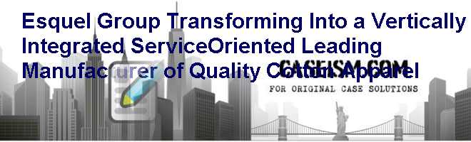 Esquel Group: Transforming Into a Vertically Integrated Service-Oriented Leading Manufacturer of ...